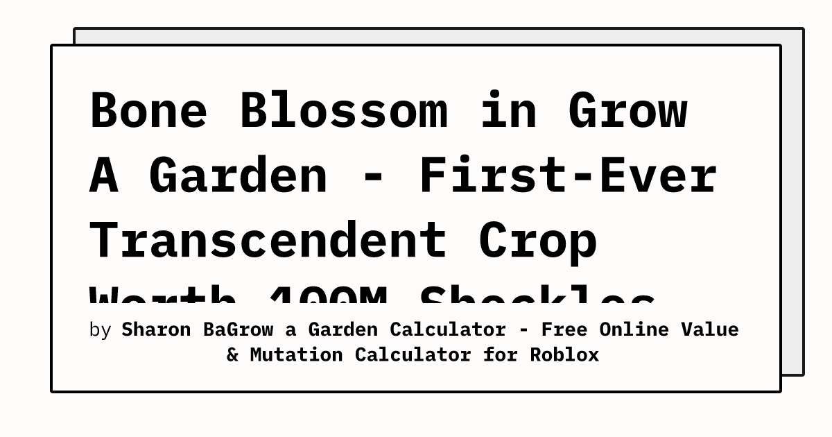 Bone Blossom in Grow A Garden - First-Ever Transcendent Crop Worth 100M ...