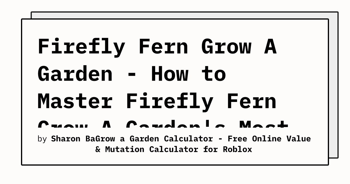 Firefly Fern Grow A Garden - How to Master Firefly Fern Grow A Garden's ...