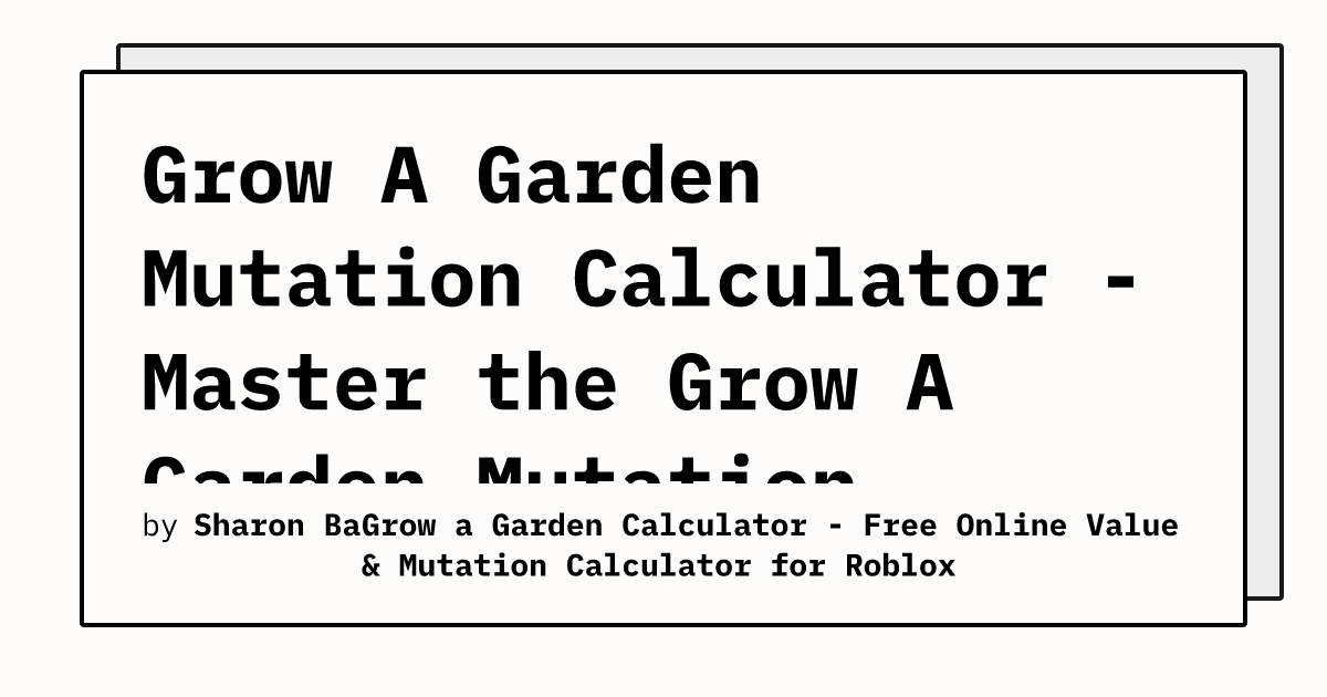 Grow A Garden Mutation Calculator - Master the Grow A Garden Mutation ...