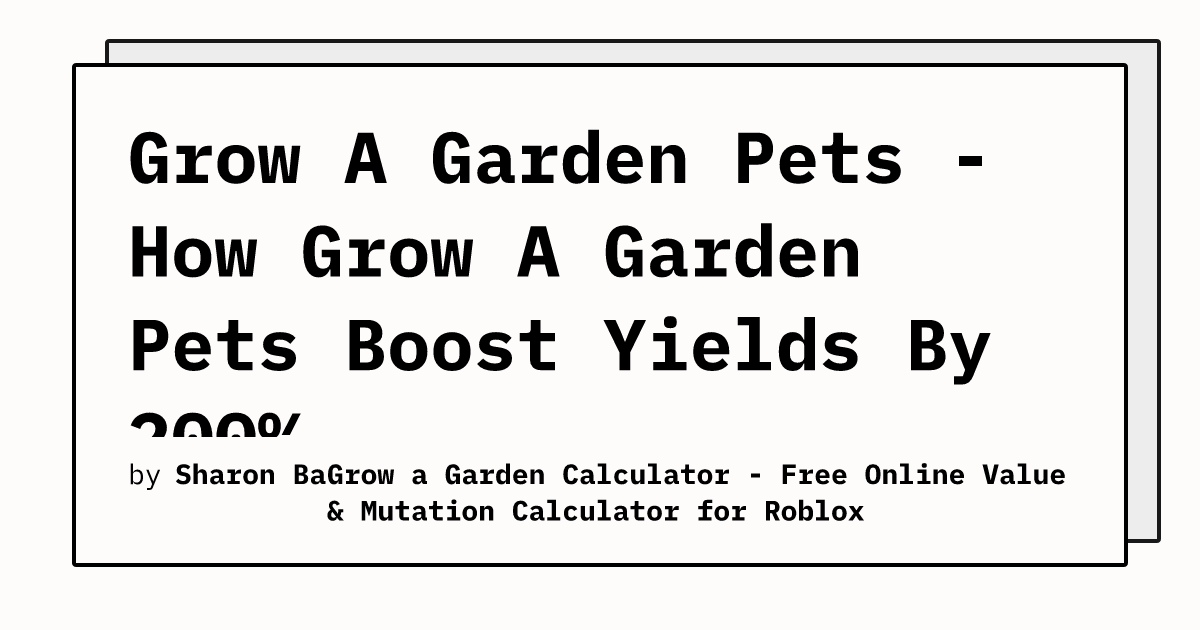 Grow A Garden Pets - How Grow A Garden Pets Boost Yields By 200% | Grow ...