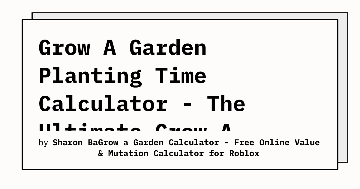 Grow A Garden Planting Time Calculator - The Ultimate Grow A Garden ...